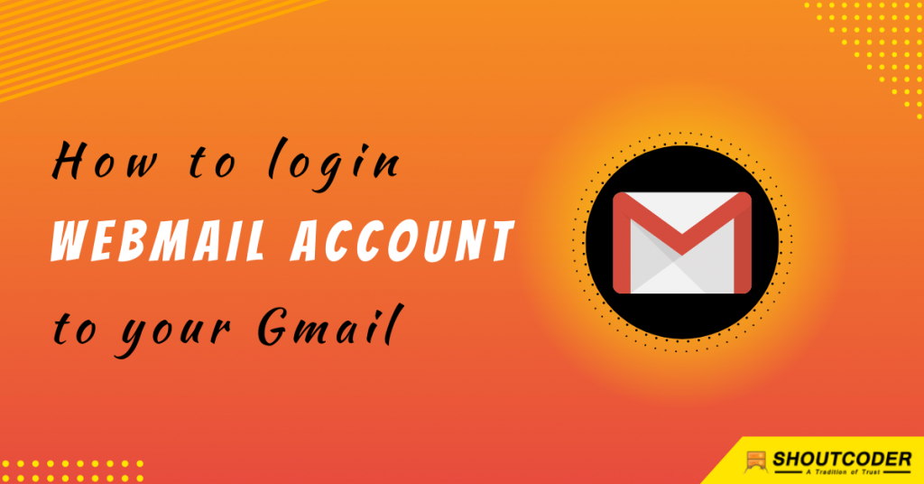 How to login Webmail Account to your Gmail? – ShoutCoder